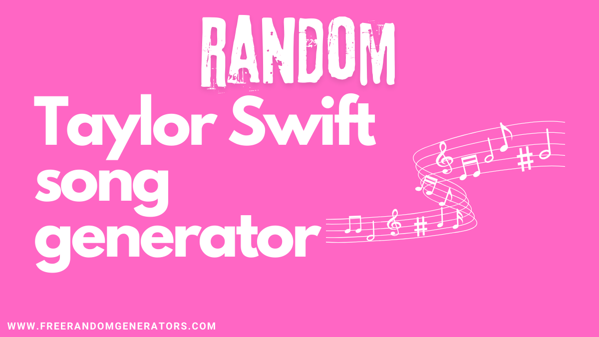 Random Taylor Swift Song Generator | Free Random Generators